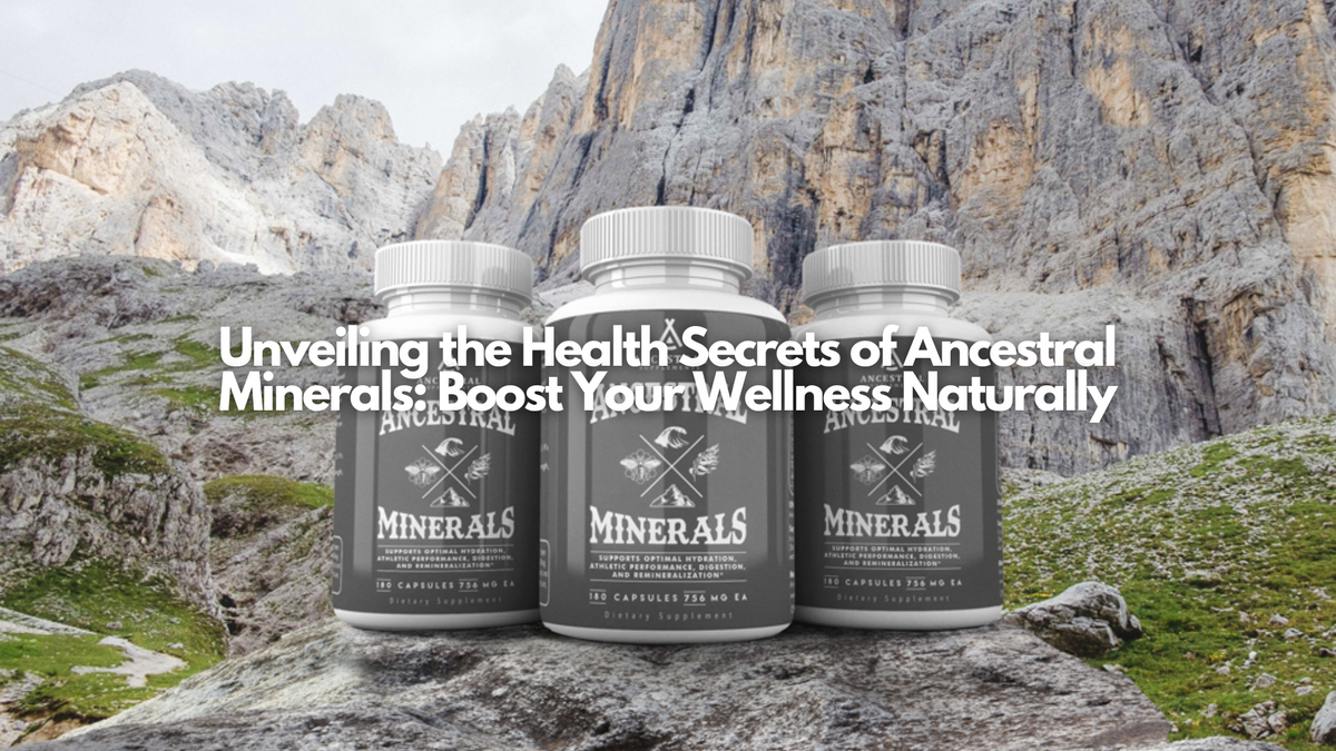 Unveiling the Health Secrets of Ancestral Minerals: Boost Your Wellness ...